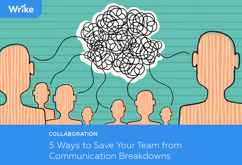 5 Ways to Save Your Team from Communication Breakdowns